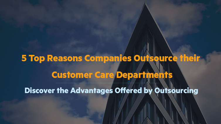 Top Reasons Companies Outsource their Customer Care Departments – Blue ...